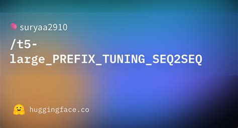 Suryaa T Large Prefix Tuning Seq Seq Hugging Face