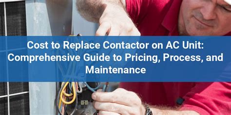 Cost To Replace Contactor On Ac Unit Comprehensive Guide To Pricing Process And Maintenance