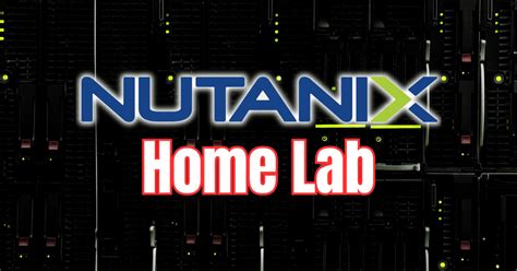 Nutanix Community Edition For Home Lab Virtualization Howto