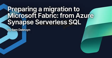Preparing A Migration To Microsoft Fabric From Azure Synapse Serverless Sql