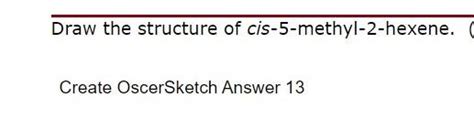 Solved Draw The Structure Of Cis 5 Methyl 2 Hexene Create