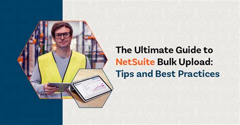 The Ultimate Guide To NetSuite Bulk Upload Tips And Best Practices