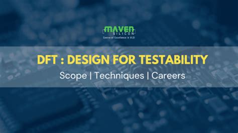 Dft Scope Techniques And Careers Maven Silicon
