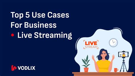 Top 5 Use Cases For Business Live Streaming