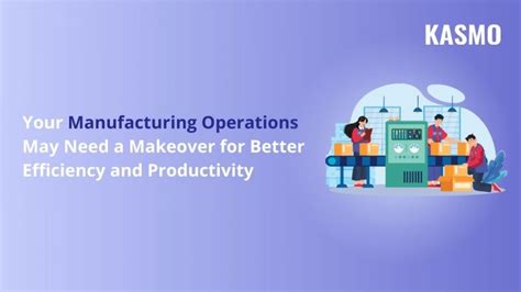 Role Of Manufacturing Operations Behind Organizations Success