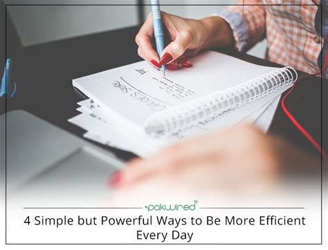 4 Simple But Powerful Ways To Be More Efficient Every Day