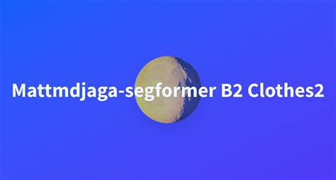 Mattmdjaga Segformer B2 Clothes2 A Hugging Face Space By Aixen