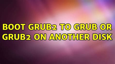 Boot Grub2 To Grub Or Grub2 On Another Disk 2 Solutions Youtube