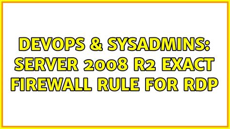 Devops And Sysadmins Server 2008 R2 Exact Firewall Rule For Rdp Youtube