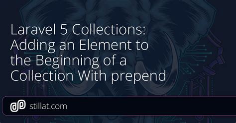 Laravel 5 Collections Adding An Element To The Beginning Of A Collection With Prepend Stillat