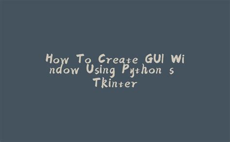How To Create Gui Window Using Pythons Tkinter 拾光赋
