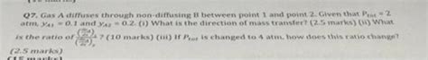 Solved Q7 Gas A Diffuses Through Non Diffusing B Between