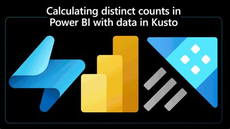 Calculating Distinct Counts In Power Bi With Data In Kusto Azure Data