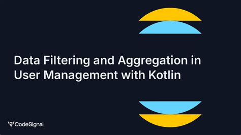 Data Filtering And Aggregation In User Management With Kotlin Codesignal Learn