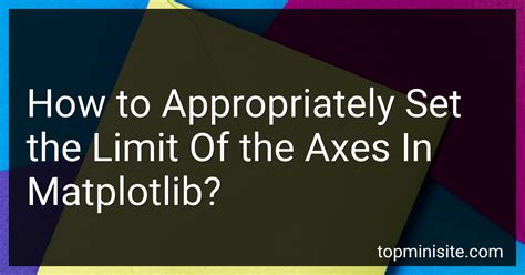 how to appropriately set the limit of the axes in matplotlib in 2024