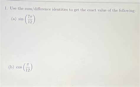 Solved Use The Sumdifference Identities To Get The Exact