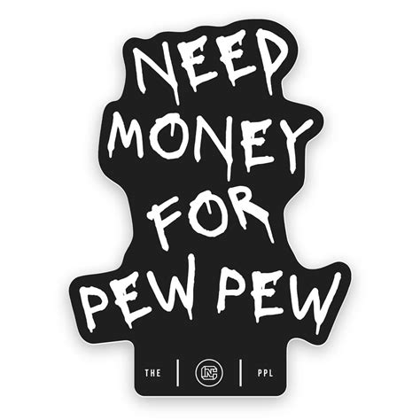 Need Money For Pew Pew Sticker Pewpewlife