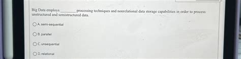 Solved Big Data Employs ﻿processing Techniques And