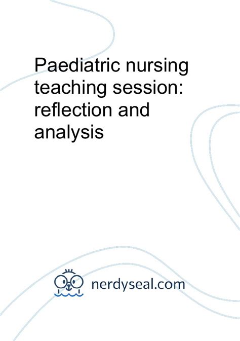Paediatric Nursing Teaching Session Reflection And Analysis 2715 Words Nerdyseal