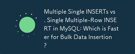 Multiple Single Inserts Vs Single Multiple Row Insert In Mysql Which
