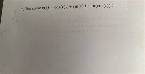 Solved R T Cos T I Sin T J Ln Cos T K Chegg Com