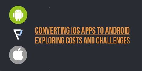 Converting Ios Apps To Android Exploring Costs And Challenges