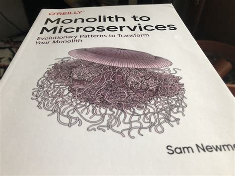 Book Notes Monolith To Microservices Evolutionary Patterns To Transform Your Monolith