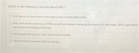 Solved Which Of The Following Is Not True About Xmlxml