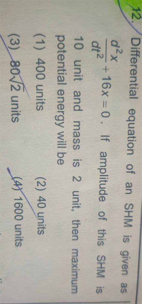 Differential Equation Of An Shm Is Given As Dt2d2x 16x 0 If Amplitude O