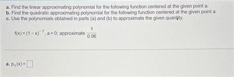 Solved A Find The Linear Approximating Polynomial For The Chegg