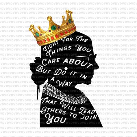 Notorious Rbg Fight For The Things You Care About Crown Notorious Rbg