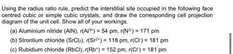 Solved Using The Radius Ratio Rule Predict The Interstitial Chegg Com