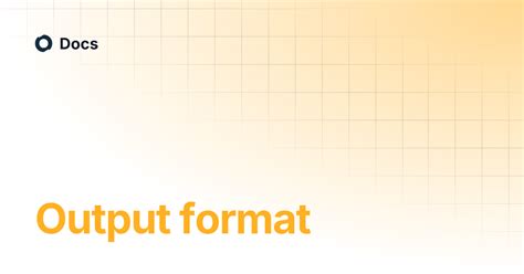Output Format Docs