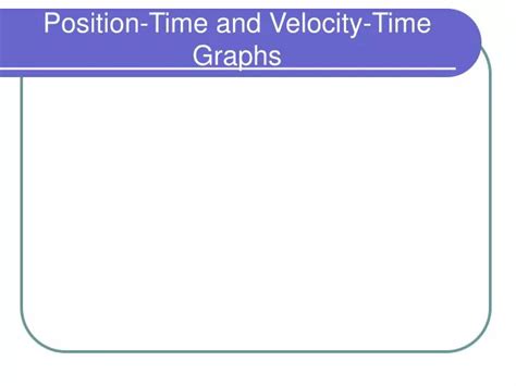 Ppt Position Time And Velocity Time Graphs Powerpoint Presentation Free Download Id6870974