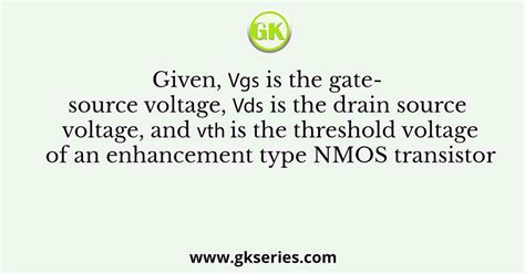 Given 𝑉𝑔𝑠 Is The Gate Source Voltage 𝑉𝑑𝑠 Is The Drain Source Voltage And 𝑉𝑡ℎ Is The Threshold