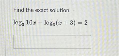 Solved Find The Exact Solution Log310x Log3 X 3 2