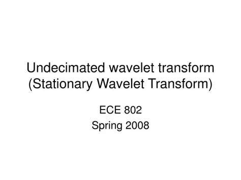 Ppt Undecimated Wavelet Transform Stationary Wavelet Transform