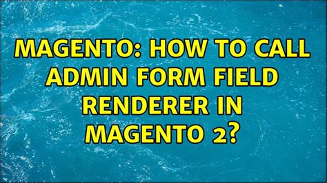 Magento How To Call Admin Form Field Renderer In Magento 2 Youtube