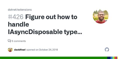 Figure Out How To Handle Iasyncdisposable Types In Di · Issue 426 · Dotnetextensions · Github