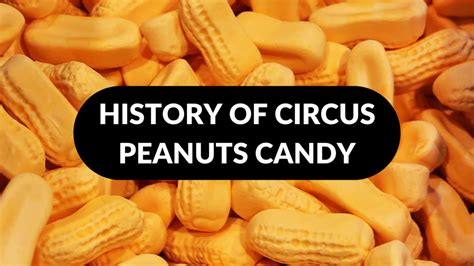 History Of Circus Peanuts Candy History Of Candy