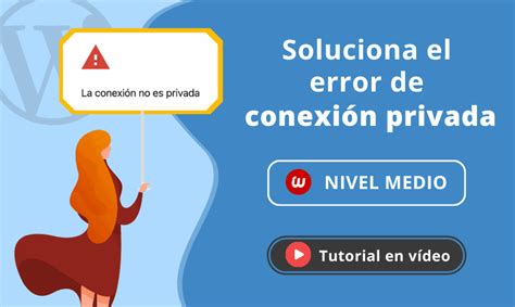 Cómo solucionar el error La conexión no es privada empresa web