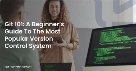 Git 101 A Beginner S Guide To The Most Popular Version Control System