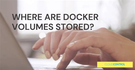 Understanding Docker Volumes Storage Locations Demystified