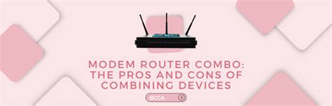 Modem Router Combo The Pros And Cons Of Combining Devices
