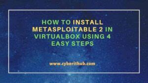 How To Install Metasploitable In VirtualBox Using Easy Steps CyberITHub