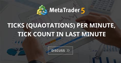 Ticks Quaotations Per Minute Tick Count In Last Minute Indices General Mql5 Programming