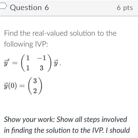 solved find the real valued solution to the following ivp