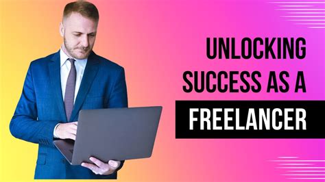 Unlocking Success As A Freelancer