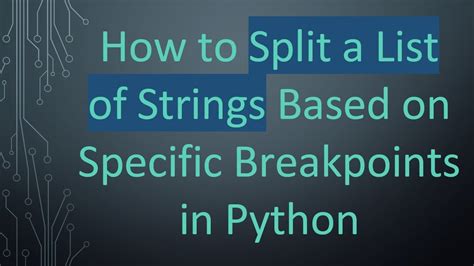 How To Split A List Of Strings Based On Specific Breakpoints In Python