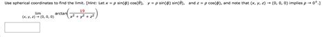 Solved Use Spherical Coordinates To Find The Limit Hint